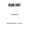 Blind Shot - Drama - The Nollywood Script Market